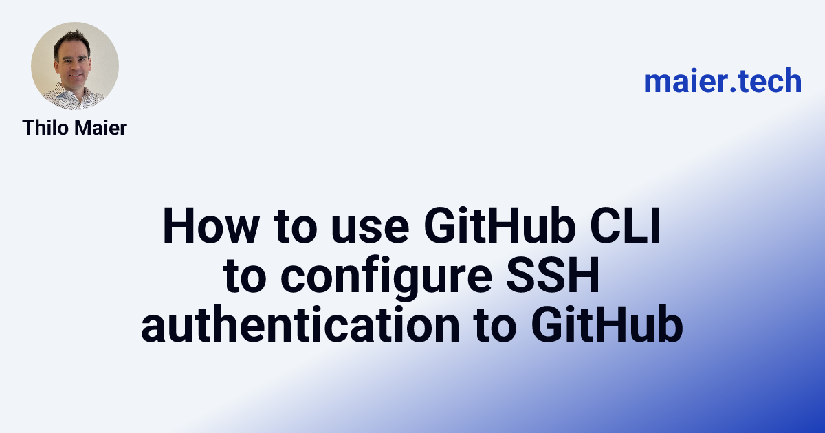 How to use GitHub CLI to configure SSH authentication to GitHub